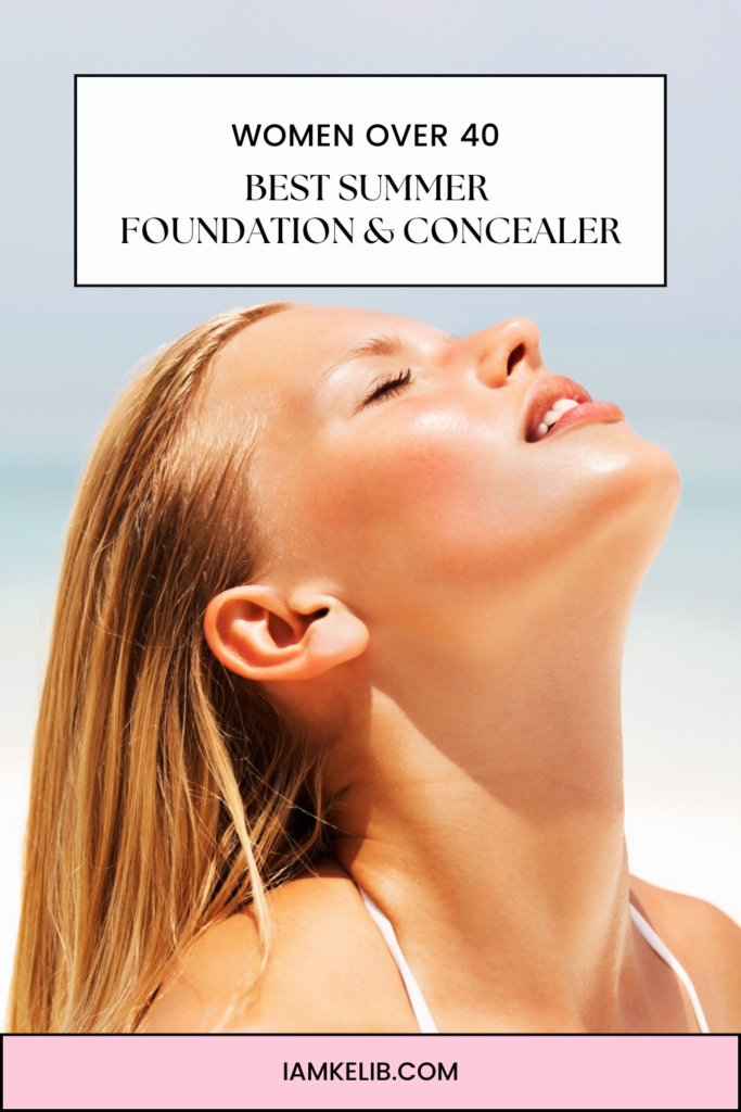 The Best Summer Foundation and Concealer for Women Over 40 | iamKeliB