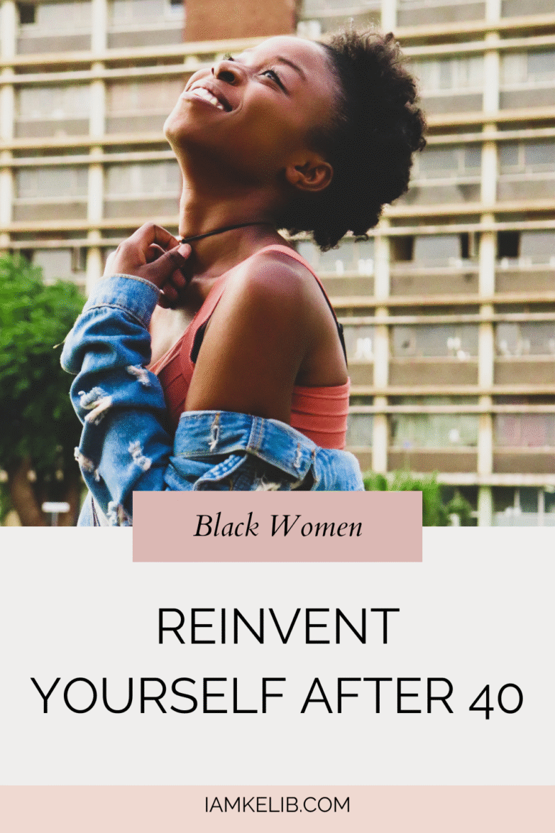 Reinvent Yourself After 40 | Empowering Black Women to Embrace Midlife ...